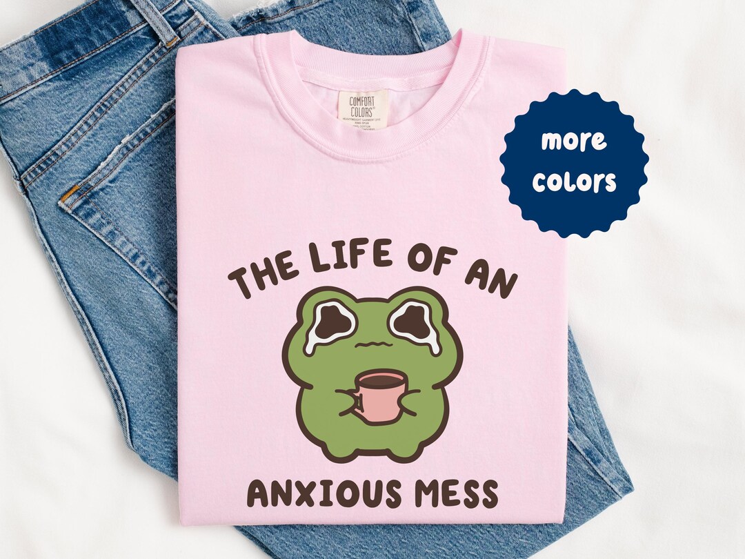 The Life of an Anxious Mess Comfort Colors Shirt, Funny Anxiety Meme ...