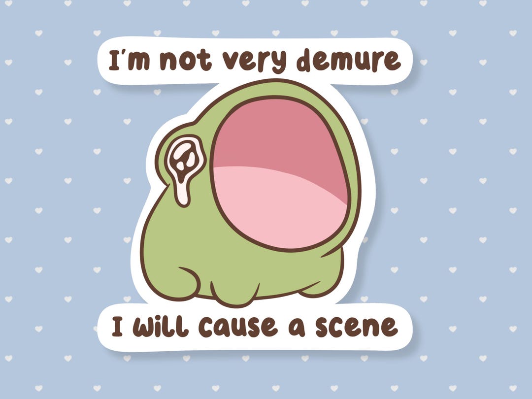 Not Demure I Will Cause A Scene Sticker, Funny Screaming Frog Meme ...