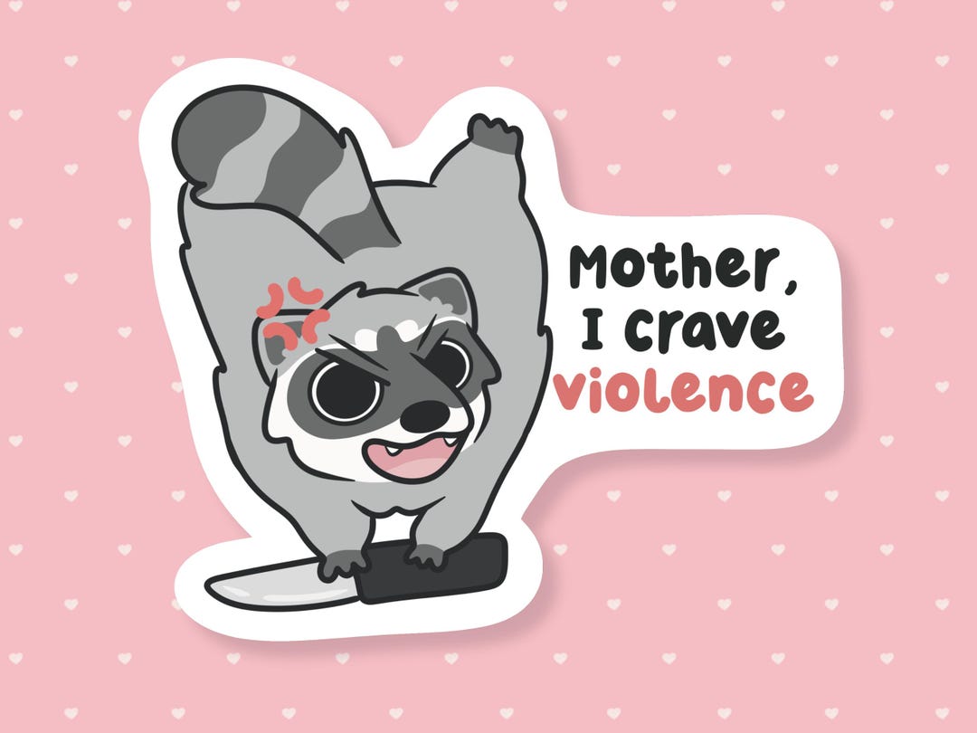 Mother I Crave Violence Sticker, Funny Raccoon Meme, Cute Waterproof ...