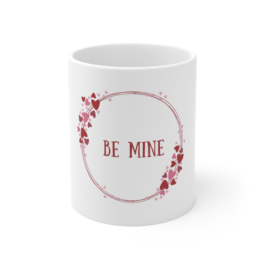 Be Mine Cofee Mug 11oz Valentines Day Gift Vday Gifts - Etsy