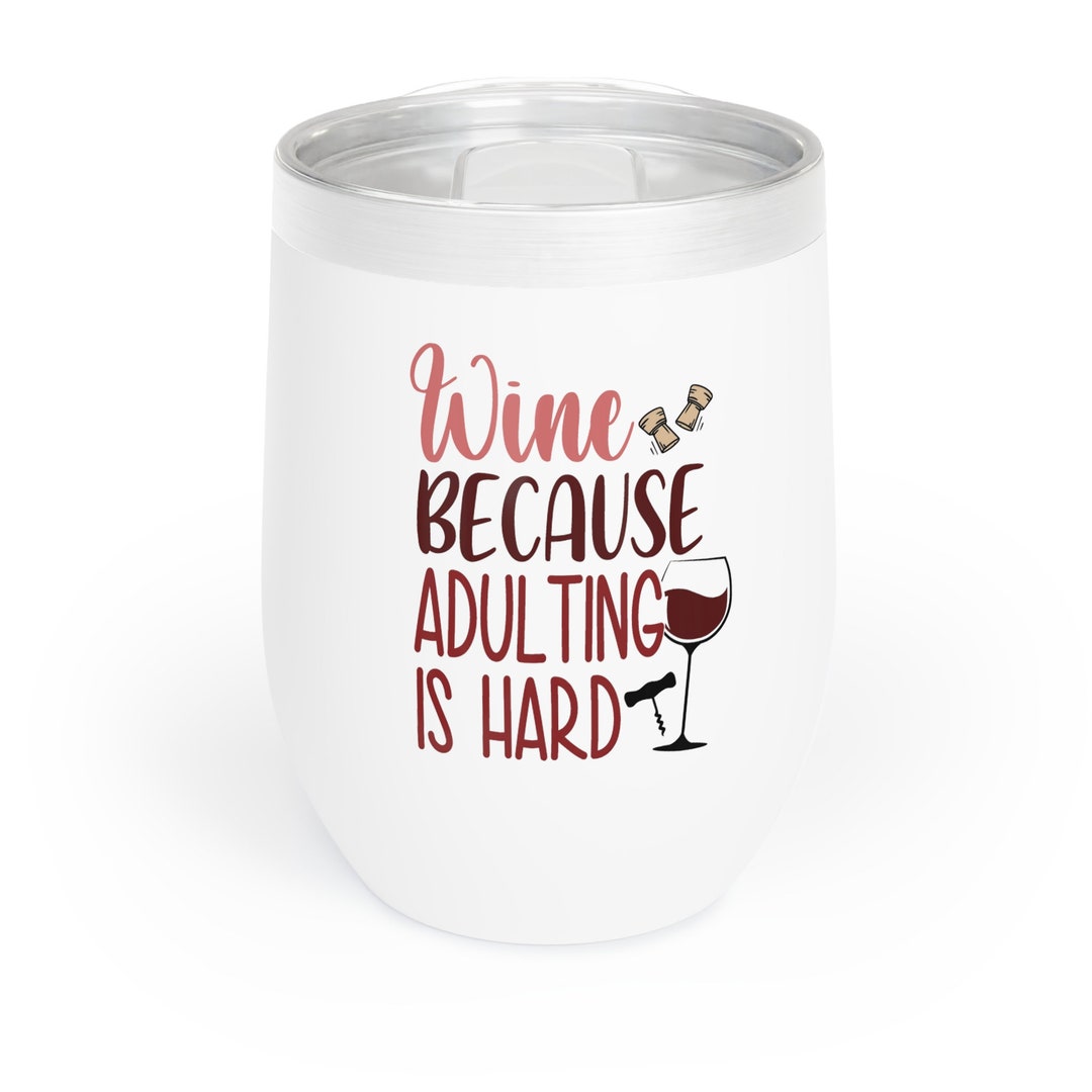 Wine Because Adulting is Hard Chill Wine Tumbler, White 12oz Insulated ...