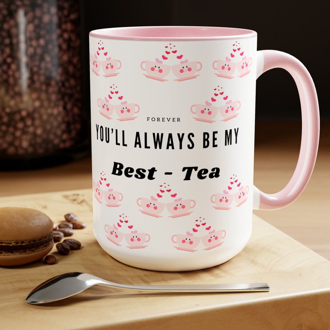 You'll Always Be My "best Tea" Best Friend Mug -sip, Share, and Cherish ...