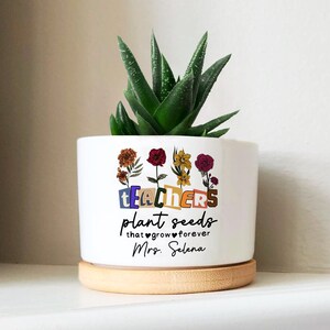 Teachers Plant Seeds That Grow Forever Plant Pot, Teacher Gift, Custom ...