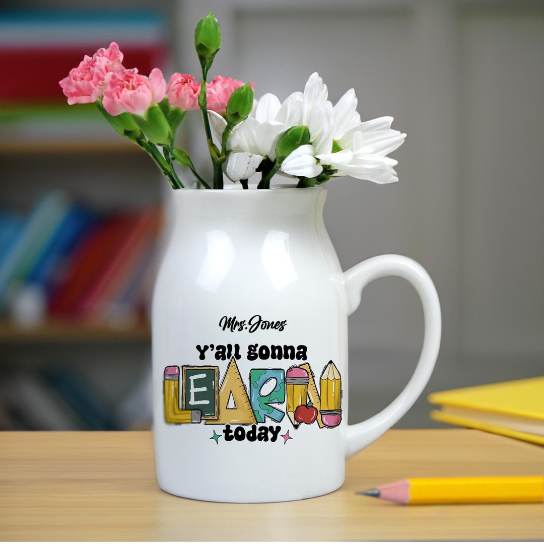 Y'all Gonna Learn Today Flower Vase - Personalized Teacher Appreciation ...