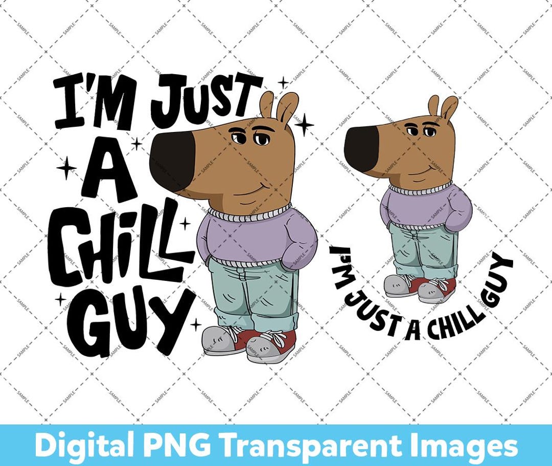 I'm Just A Chill Guy Png, Just A Chill Guy Meme Png, Sblimation File ...