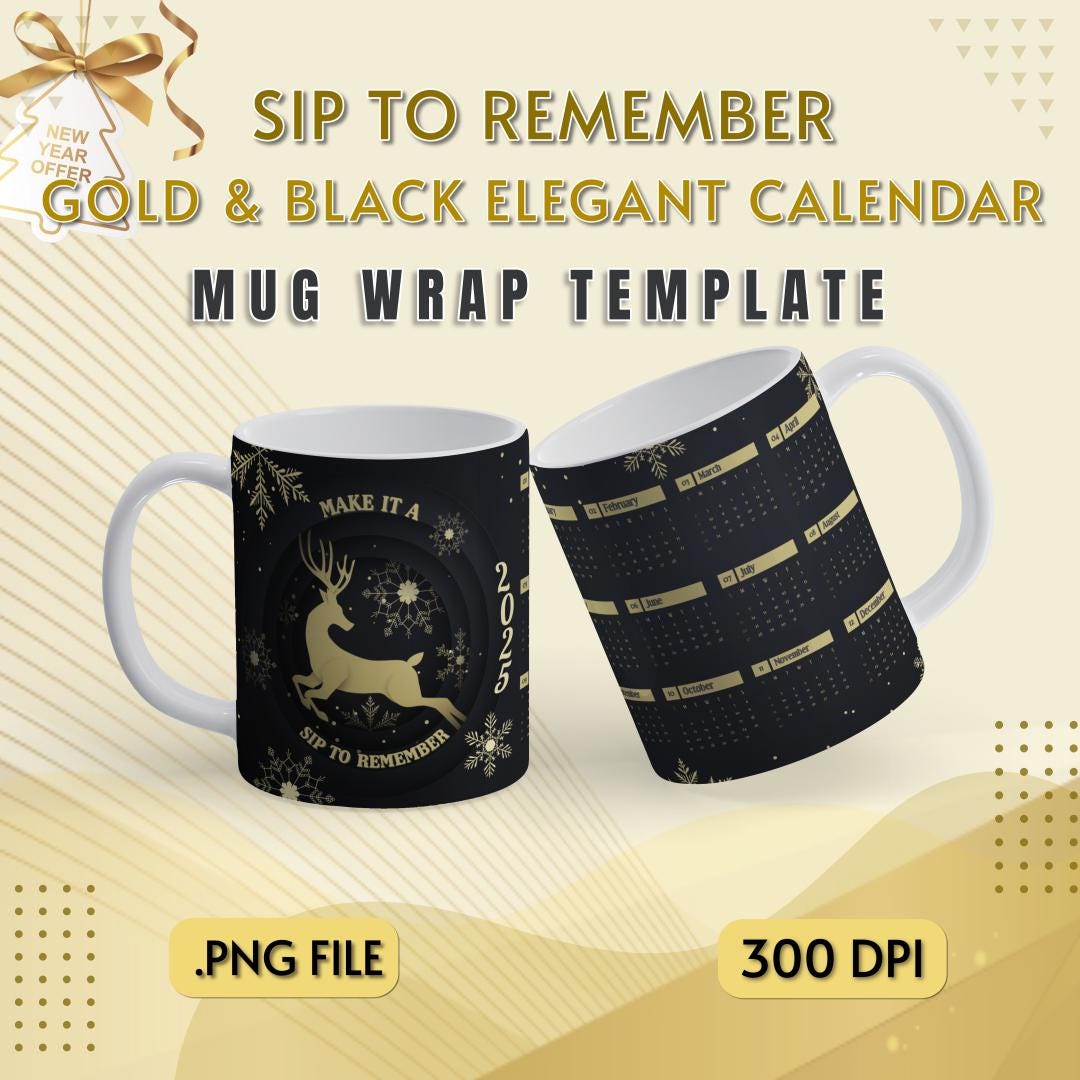 2025 Elegant Calendar Mug Wrap Template in Gold and Black Make A Sip to ...