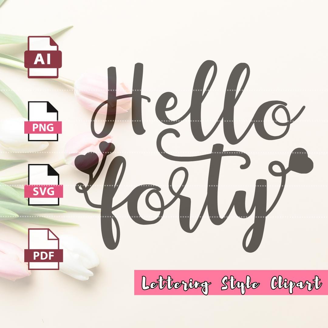 Hello Forty [40] Clipart Vector | Lettering Design | SVG PNG PDF .ai ...