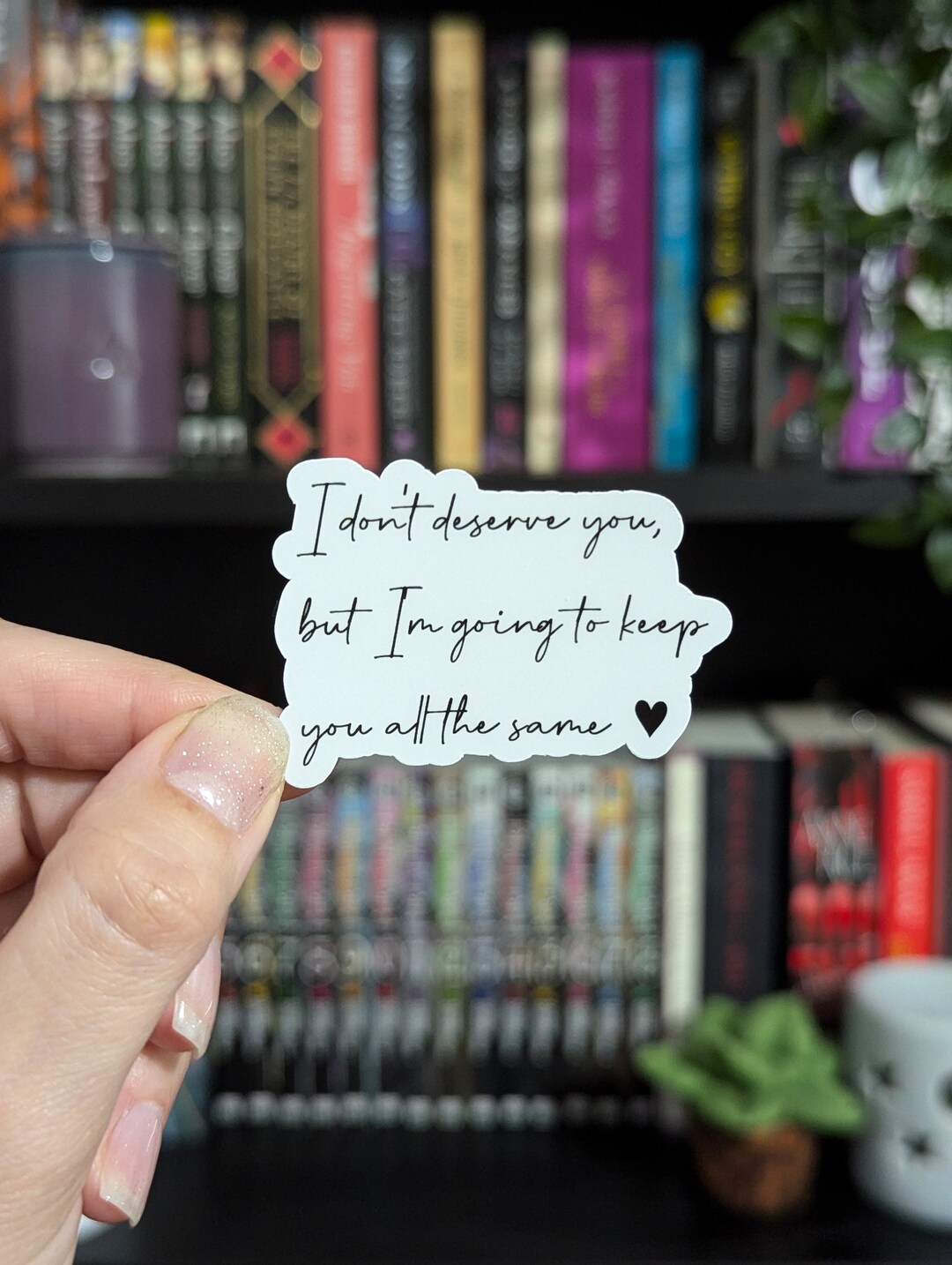 I Don't Deserve You, but I'm Going to Keep You All the Same Sticker 2 ...