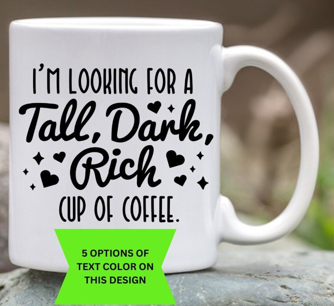 Tall Dark Rich Mug, Funny Mug, Male Mug, Female Mug, Ceramic Coffee Mug ...