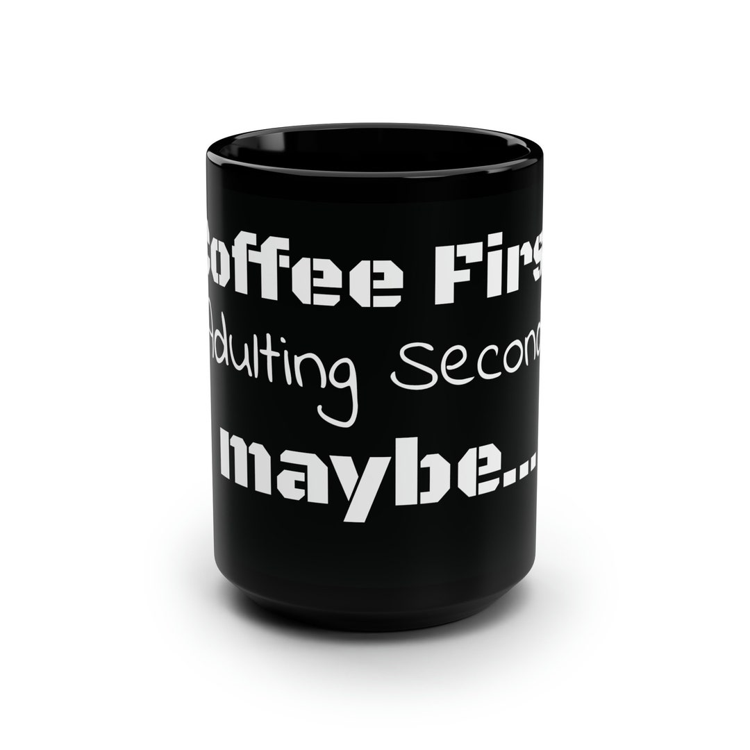 Coffee First, Adulting Second, Maybe... , Coffee Mug, Funny Coffee Mug ...