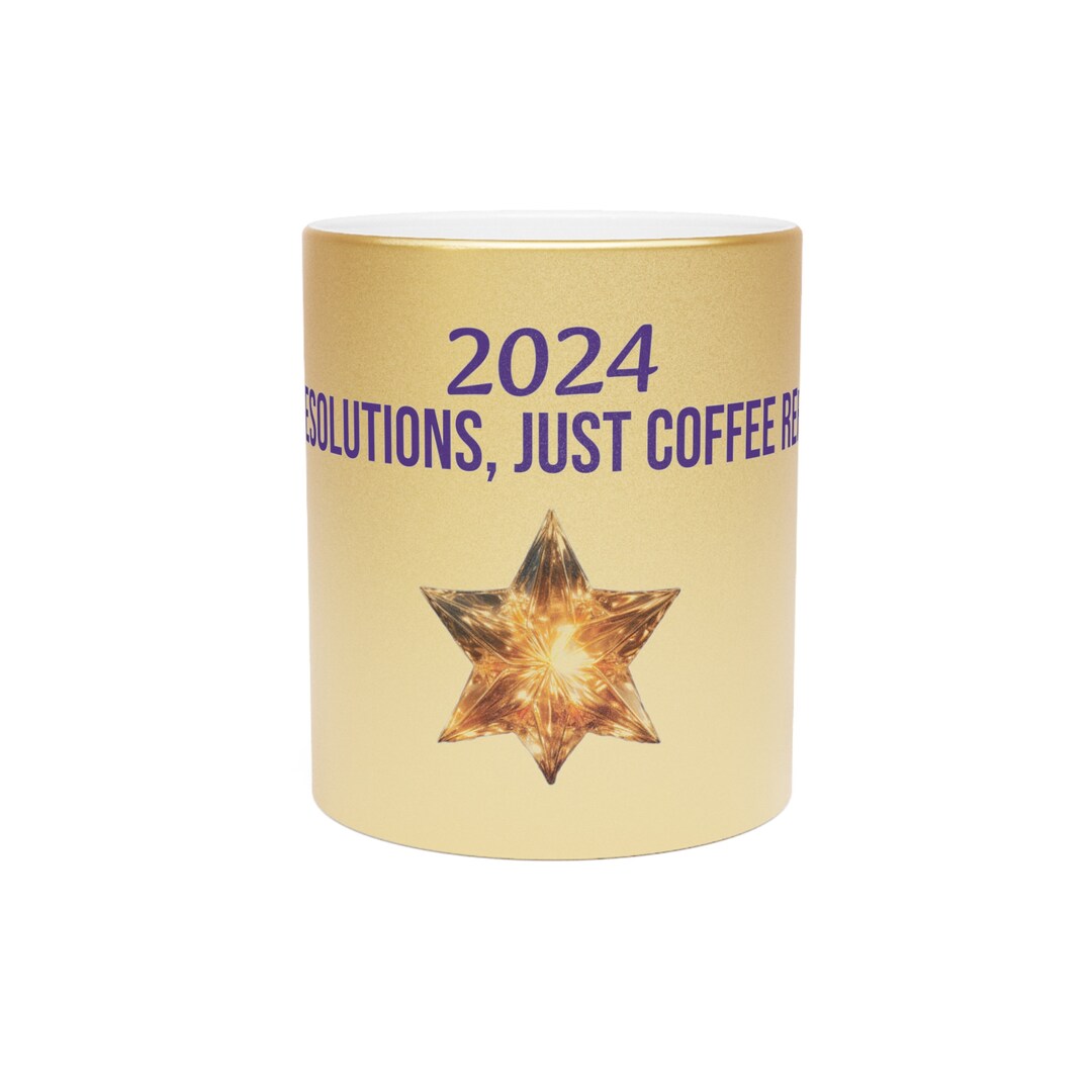No Resolutions Just Coffee Refills, 2024 New Year's Mug, 2024 Coffee ...