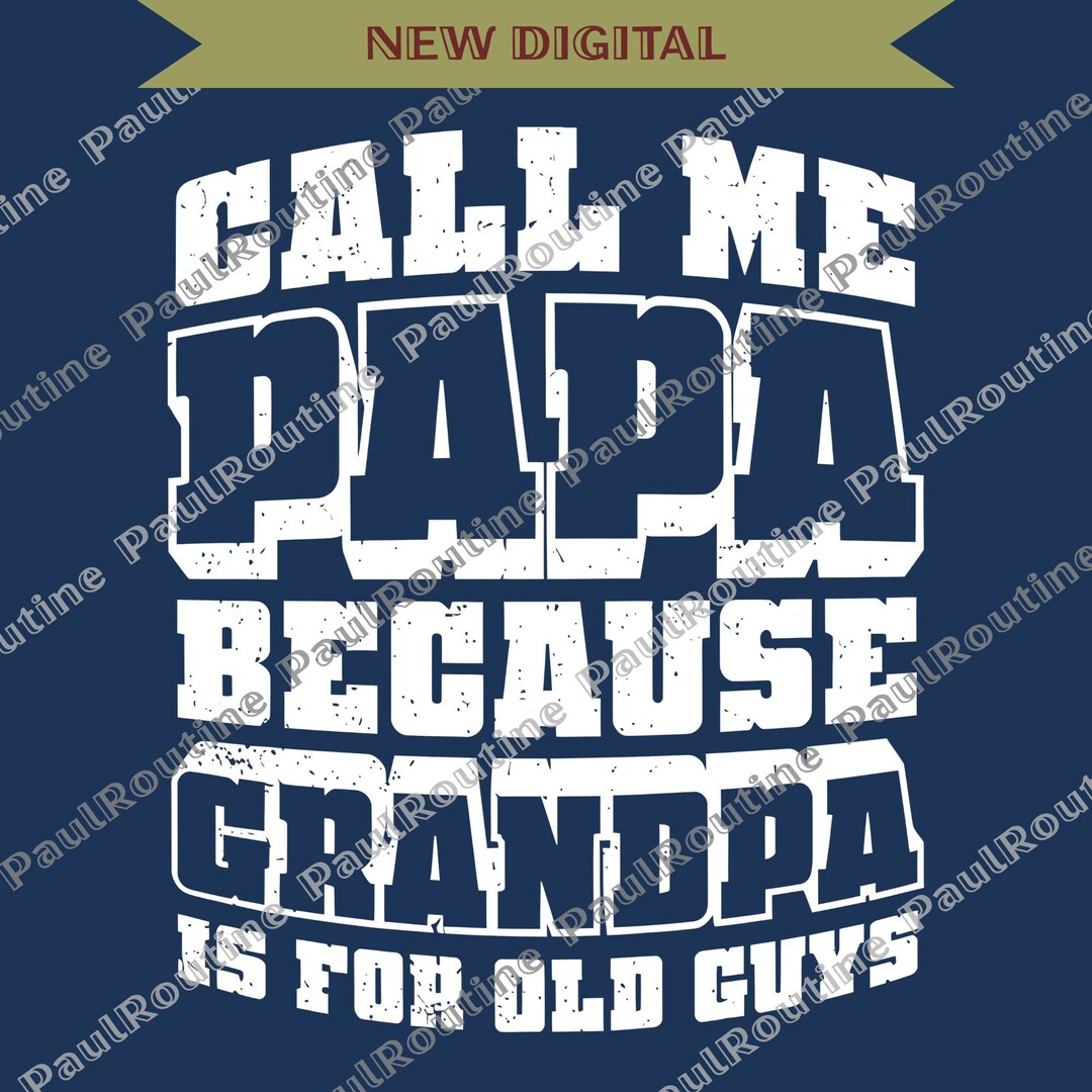 Funny Call Me Papa Png, Papa Because Grandpa is for Old Guys Png, Cool ...
