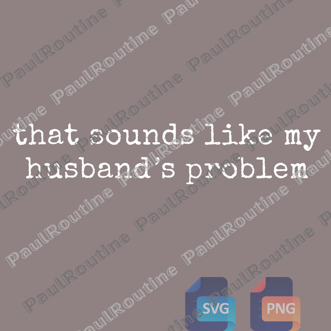 Sounds Like My Husbands Problem Png, Sarcastic Sassy Png, Funny Png ...