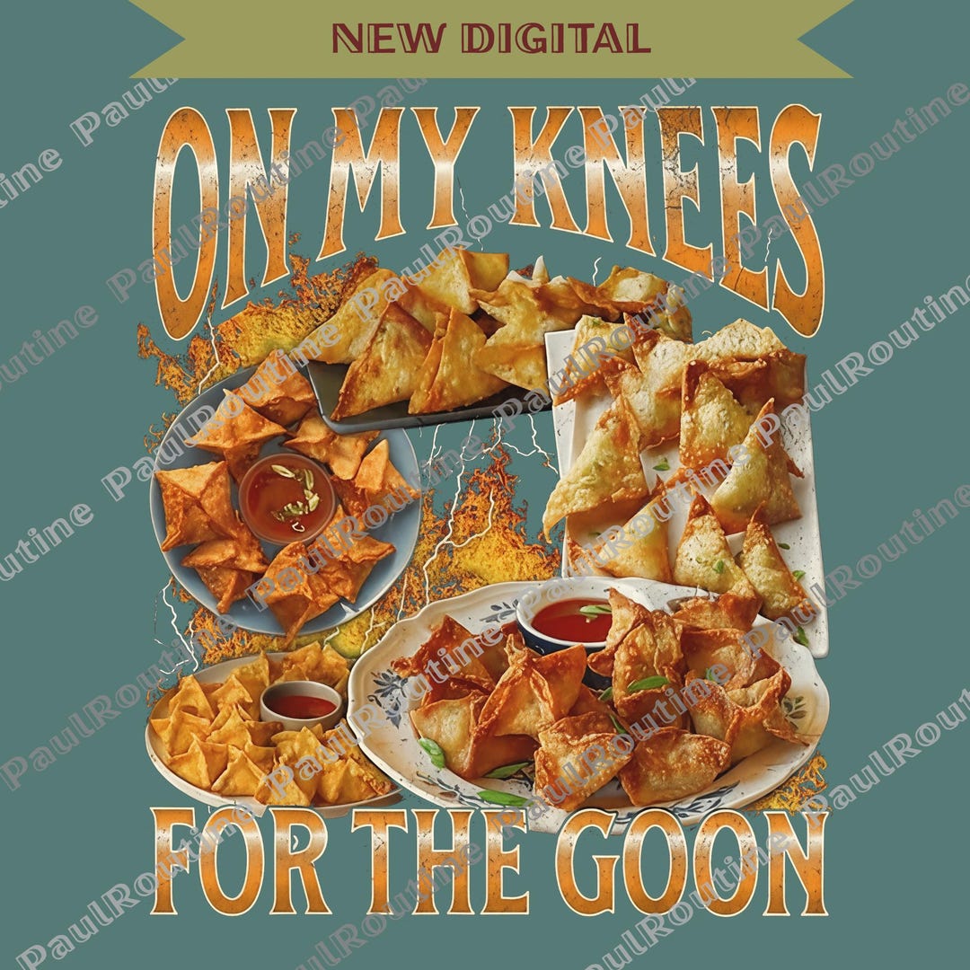 On My Knees for the Goon Png, Funny Crab Rangoon Meme Png, Unhinged ...