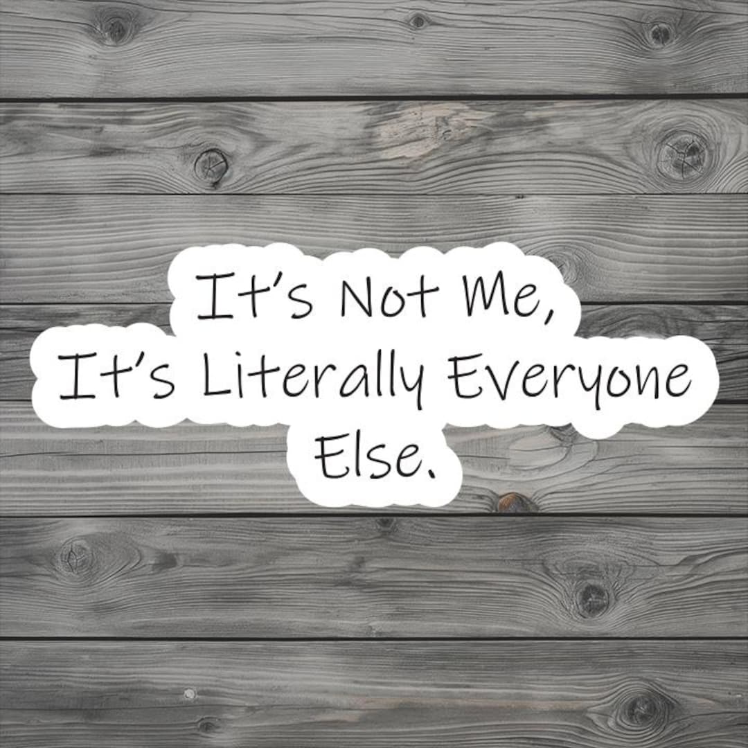 It's Not Me, It's Literally Everyone Else | High Quality Water ...