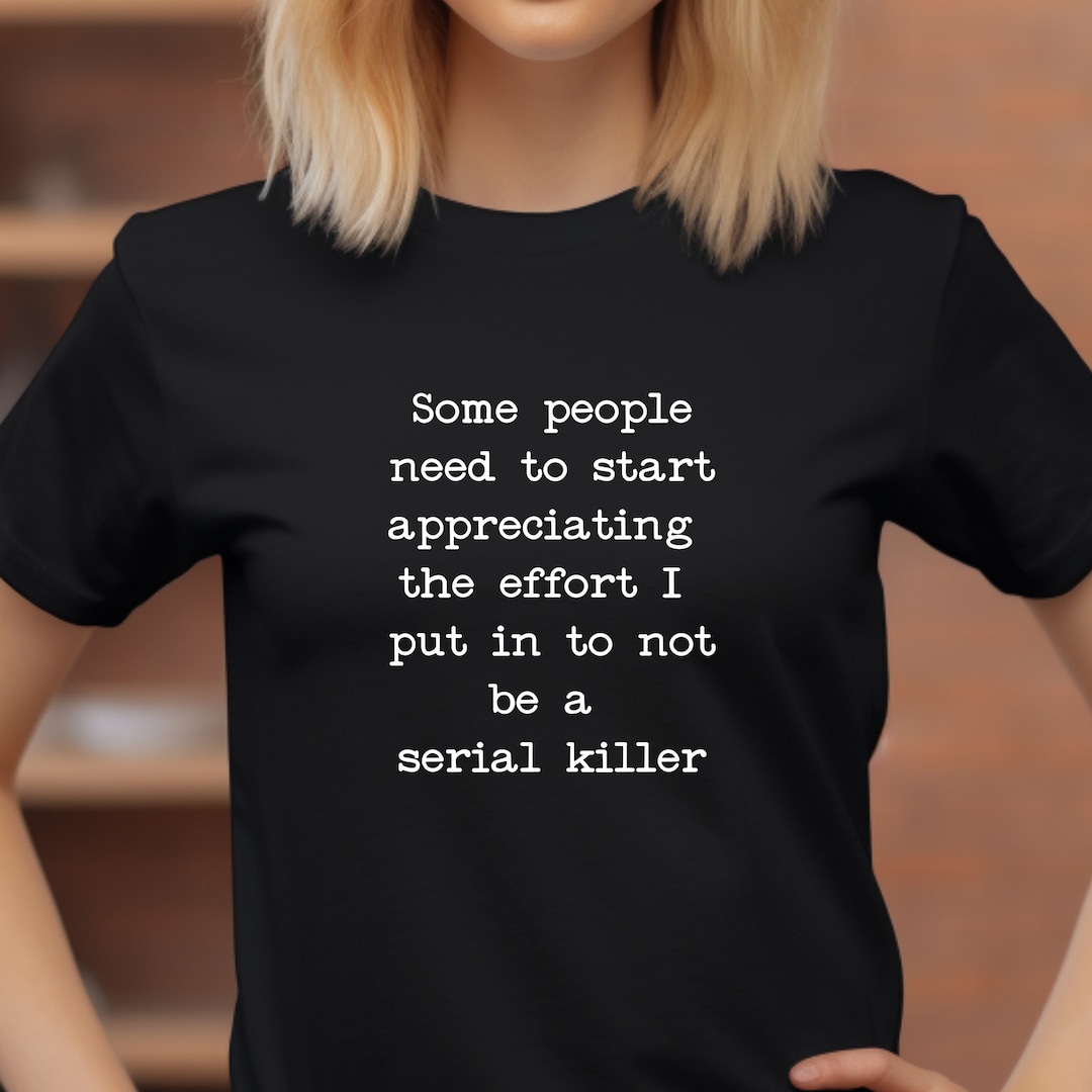 Funny Serial Killer Meme Shirt, Sarcastic Graphic Tee, Unhinged ...