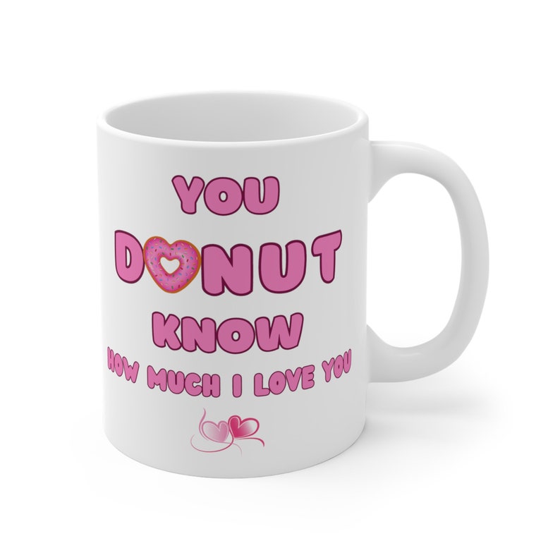 Sweet Love Donut Mug You Donut Know How Much I Adore You 11oz15oz20oz ...