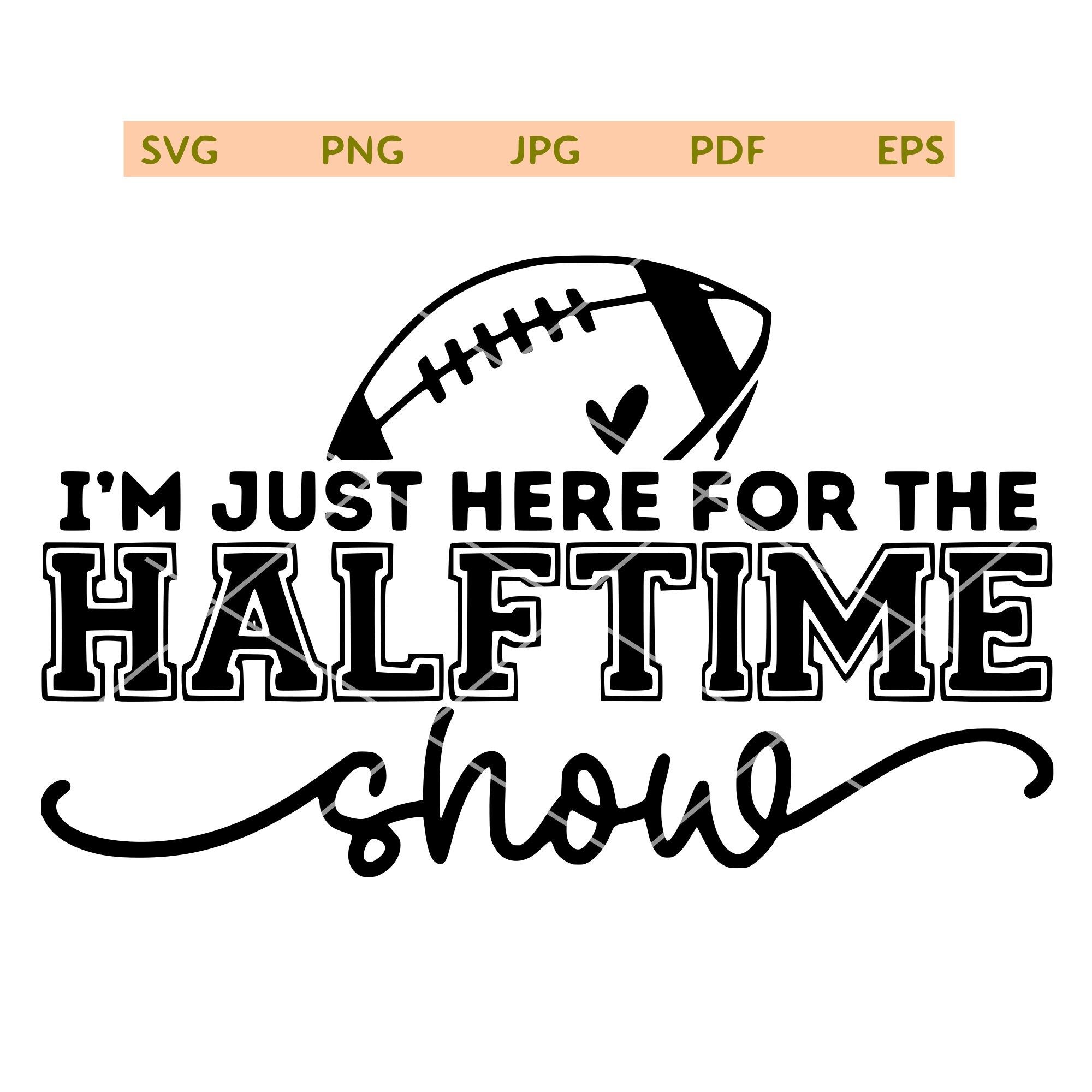 Only Here for the Halftime Show Svg, Super Bowl Shirt Svg, Football Svg ...