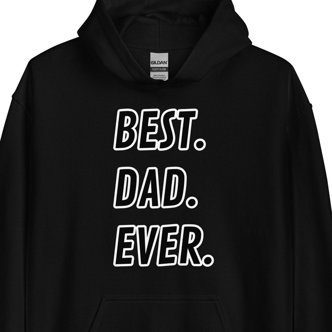 Best Dad Ever - Unisex Hoodie, Dad Merch, Dad Sweater, Dad Hoodie, Dad ...