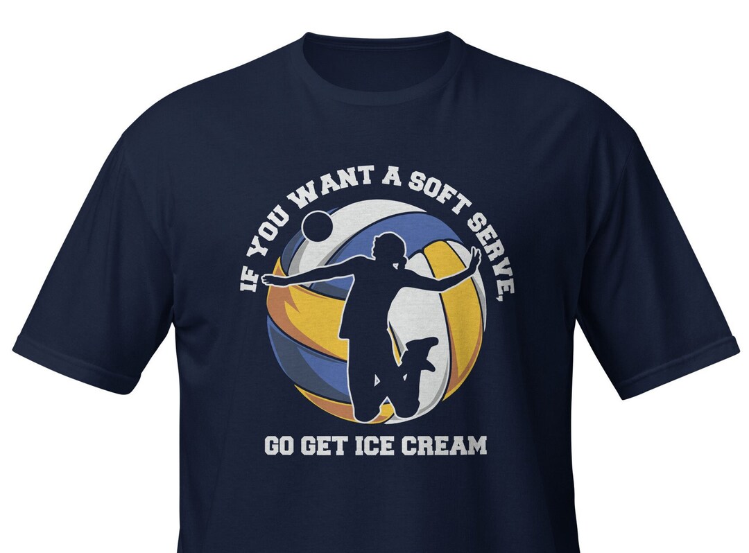 If You Want a Soft Serve Volleyball Short-sleeve Unisex T-shirt ...