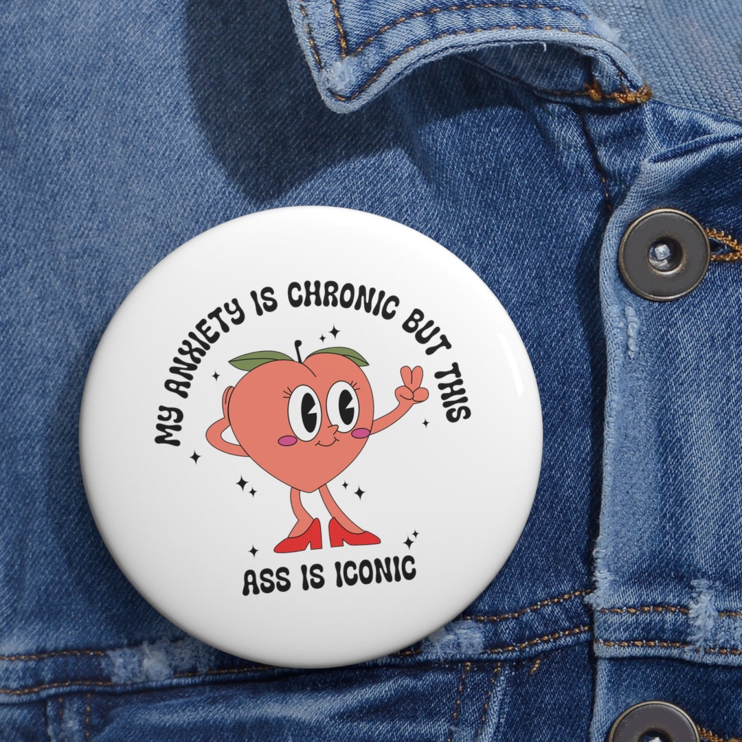 Anxiety Chronic Ass Iconic Button Anxiety Button Backpack Pin Mental ...
