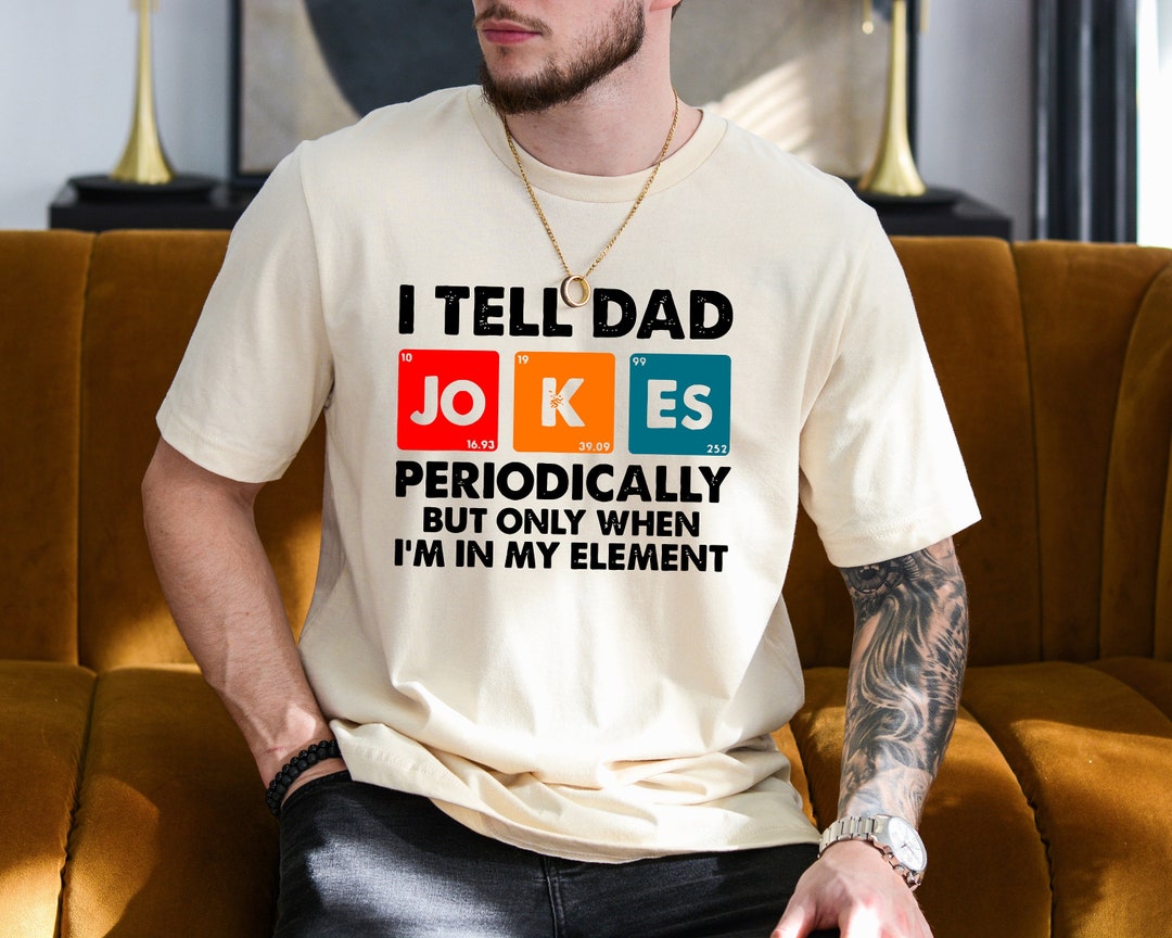 Dad Jokes Shirt, I Tell Dad Jokes Periodically but Only When I'm in My ...