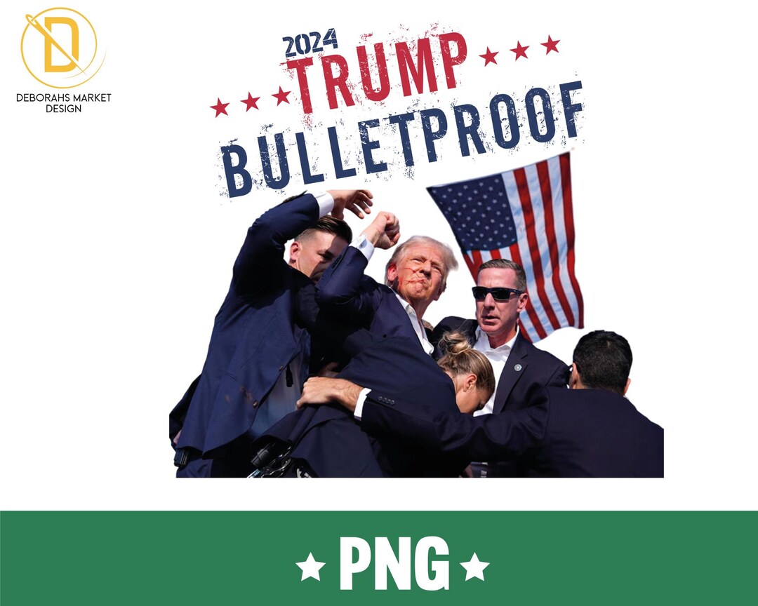 Trump Bulletproof Png, 2024 Donald Trump Sublimation Png, Support ...