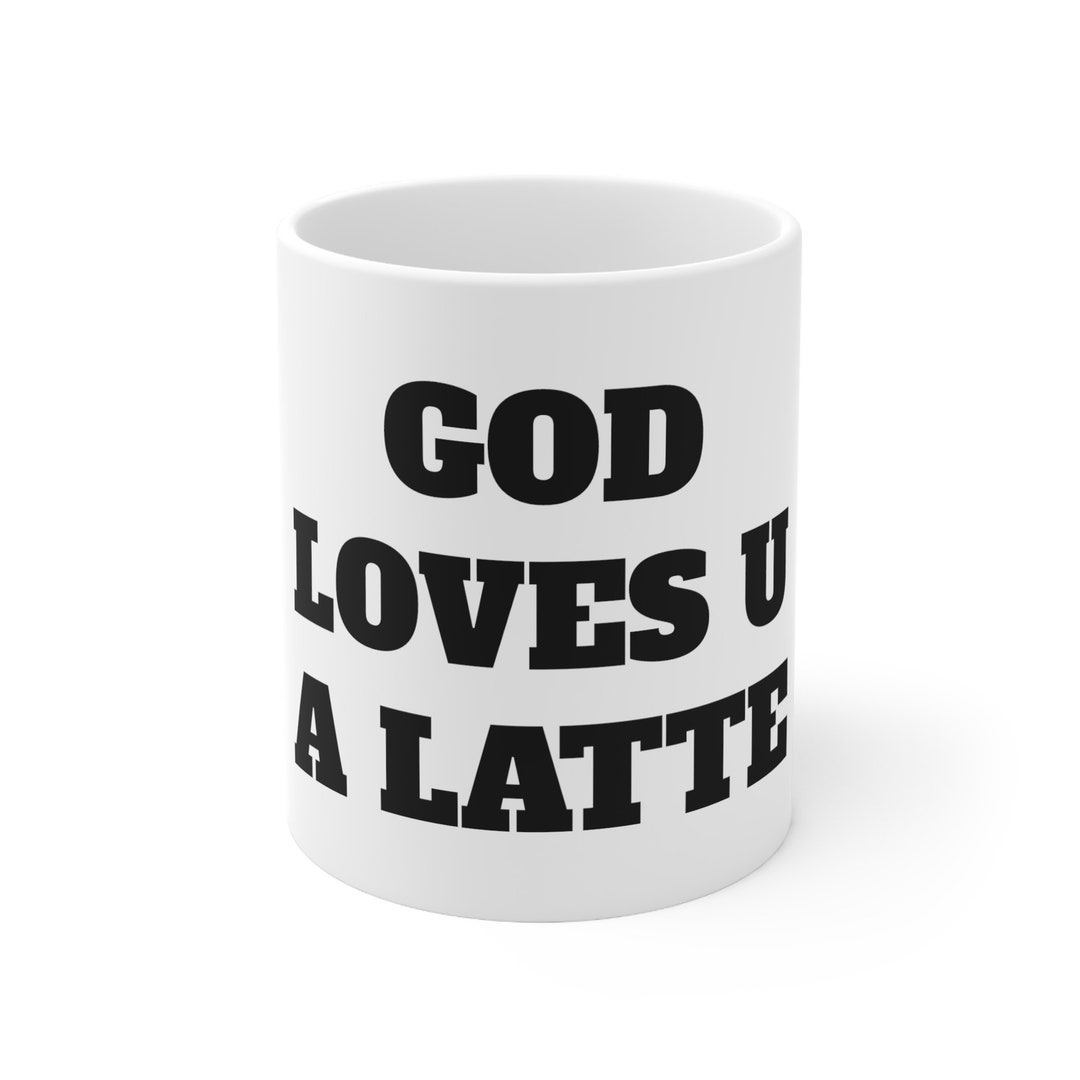 GOD LOVES U A LATTE Funny Faith Ceramic Coffee Mug 11oz - Etsy