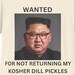 Kim Jong Un Wanted for Not Returning Kosher Dill Pickles, Trendy Funny ...