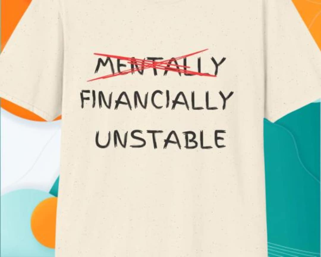 Mentally Unstable, Financially Unstable Funny Meme Shirt Weirdcore Tee ...
