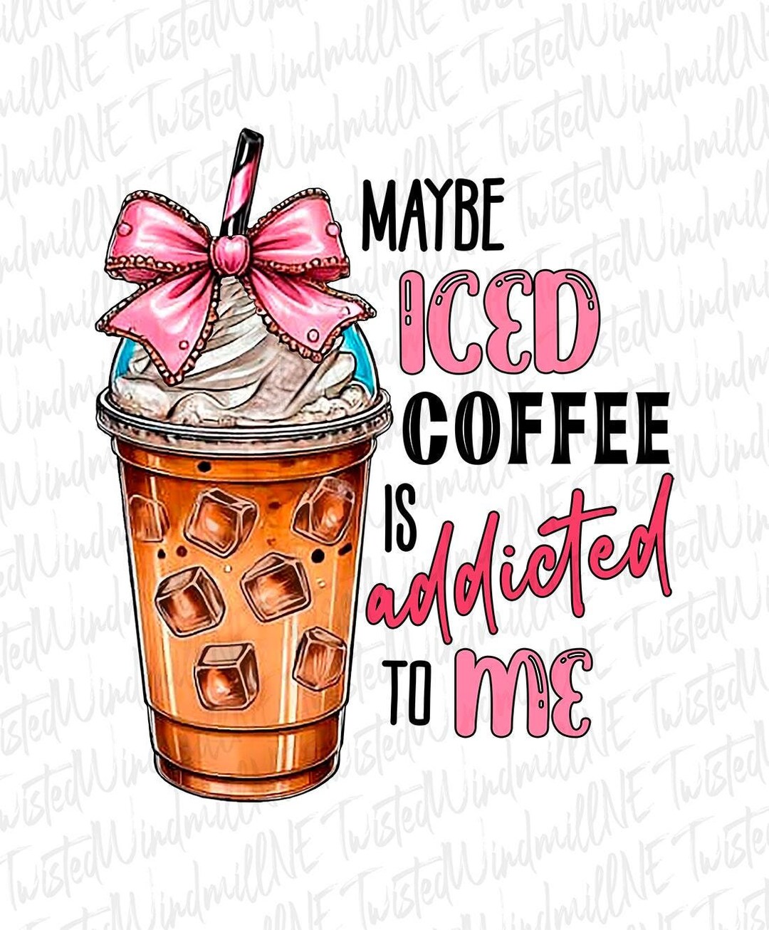 Funny Coffee Lover PNG - Iced Coffee is Addicted to Me - Iced Coffee ...