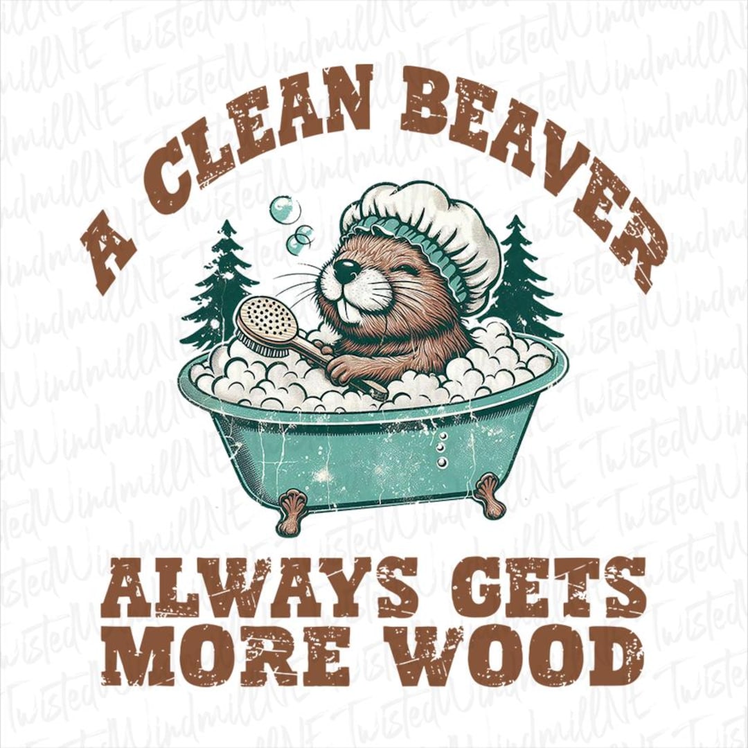 Clean Beaver Gets More Wood Funny Shirt PNG - Adult Humor Shirt File ...