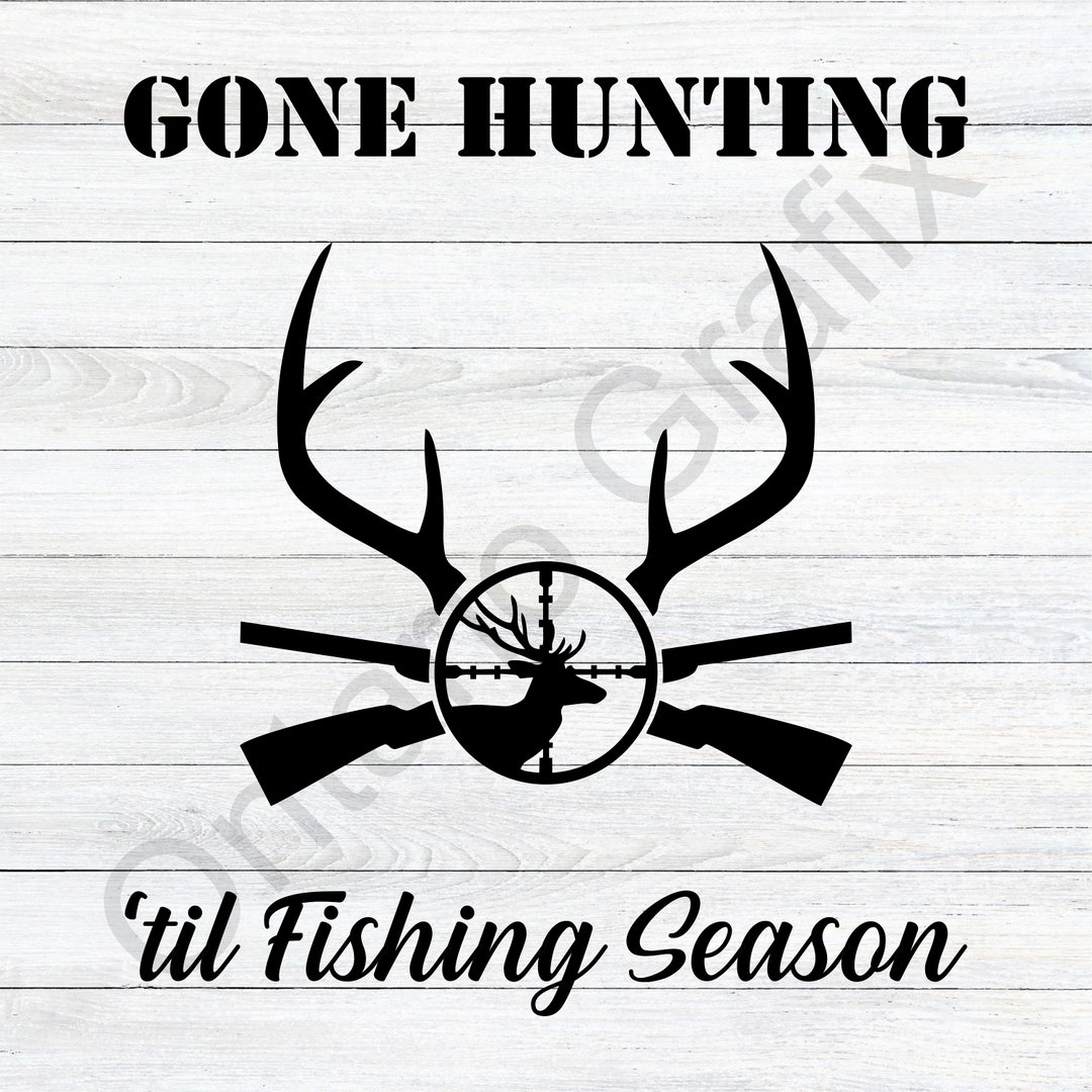 Gone Hunting Svg, Gone Hunting Til Fishing SVG, Hunting Camp, Hunting ...