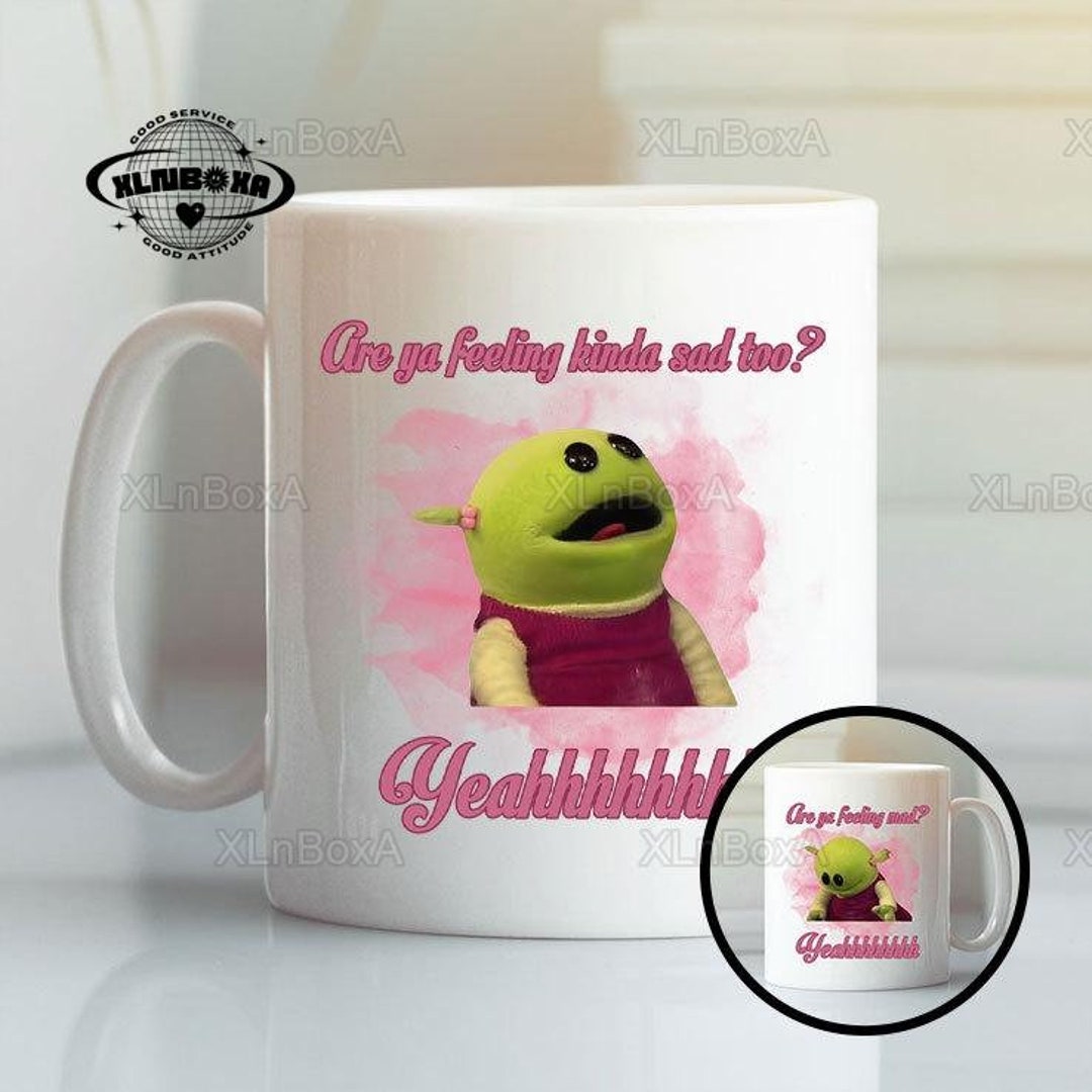 Are You Feeling Mad Mug, Are You Feeling Kinda Sad Too Cup - Etsy