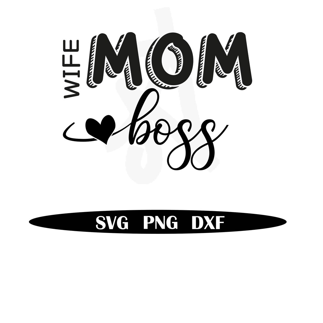 Mom Wife Boss Svg Png Mom Svg Mom Vibes Svg Mom Life Svg Blessed