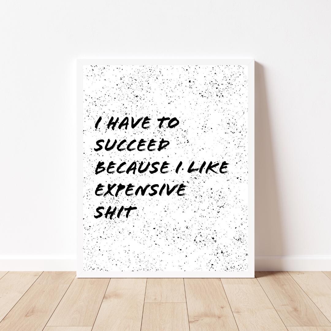 Funny Motivational Wall Art Printable I Have to Succeed Because I Like ...