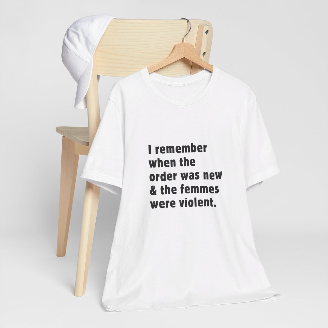 I Remember When the Order Was New and the Femmes Were Violent Unisex ...