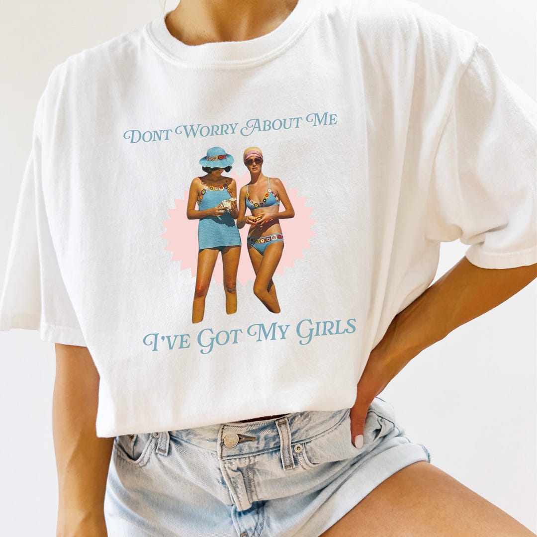 I've Got My Girls | Comort Colors Tee, Gen Z Shirt, Funny Tee Shirt ...