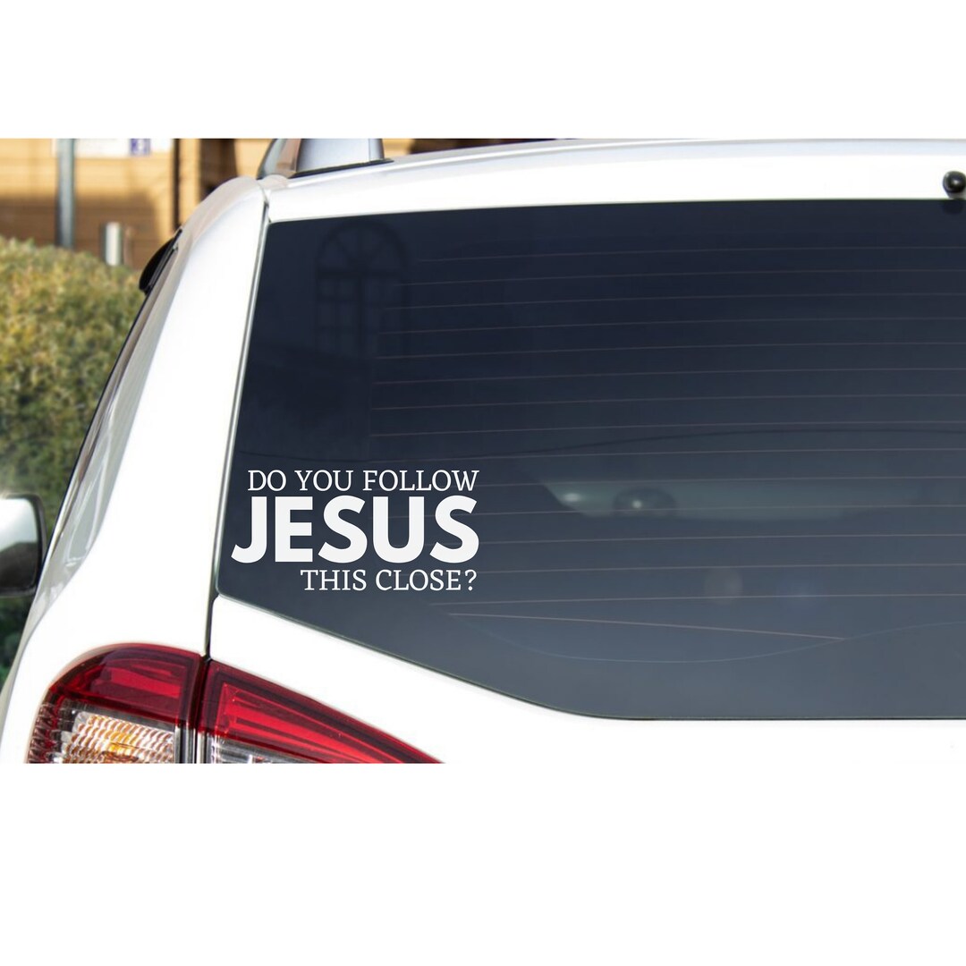 Do You Follow JESUS This Close Decal Christian Decal Car Decal Bumper ...
