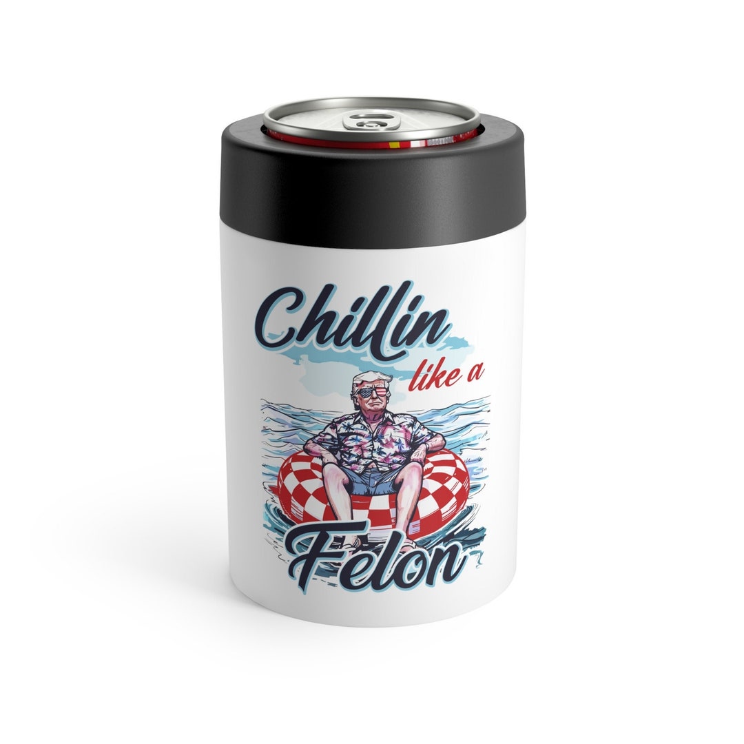 Chillin Like A Felon 12 Oz Can Holder, Trump 2024, MAGA Gift, Trump ...