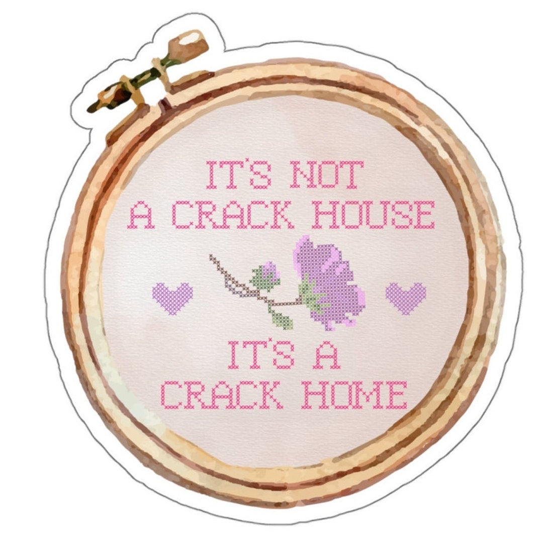 Its Not A Crack House Its A Crack Home Sticker Sewing Hoop Cross Stitch ...