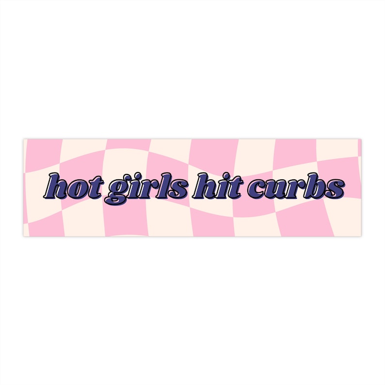 Hot Girls Hit Curbs Bumper Sticker Funny Cute Retro Vibes Girly Funky ...