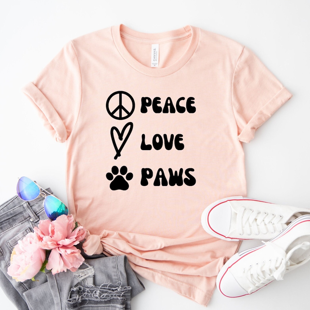 Peace Love Paws Shirts, Peace Signs, Shirts With Paws, Shirts About ...