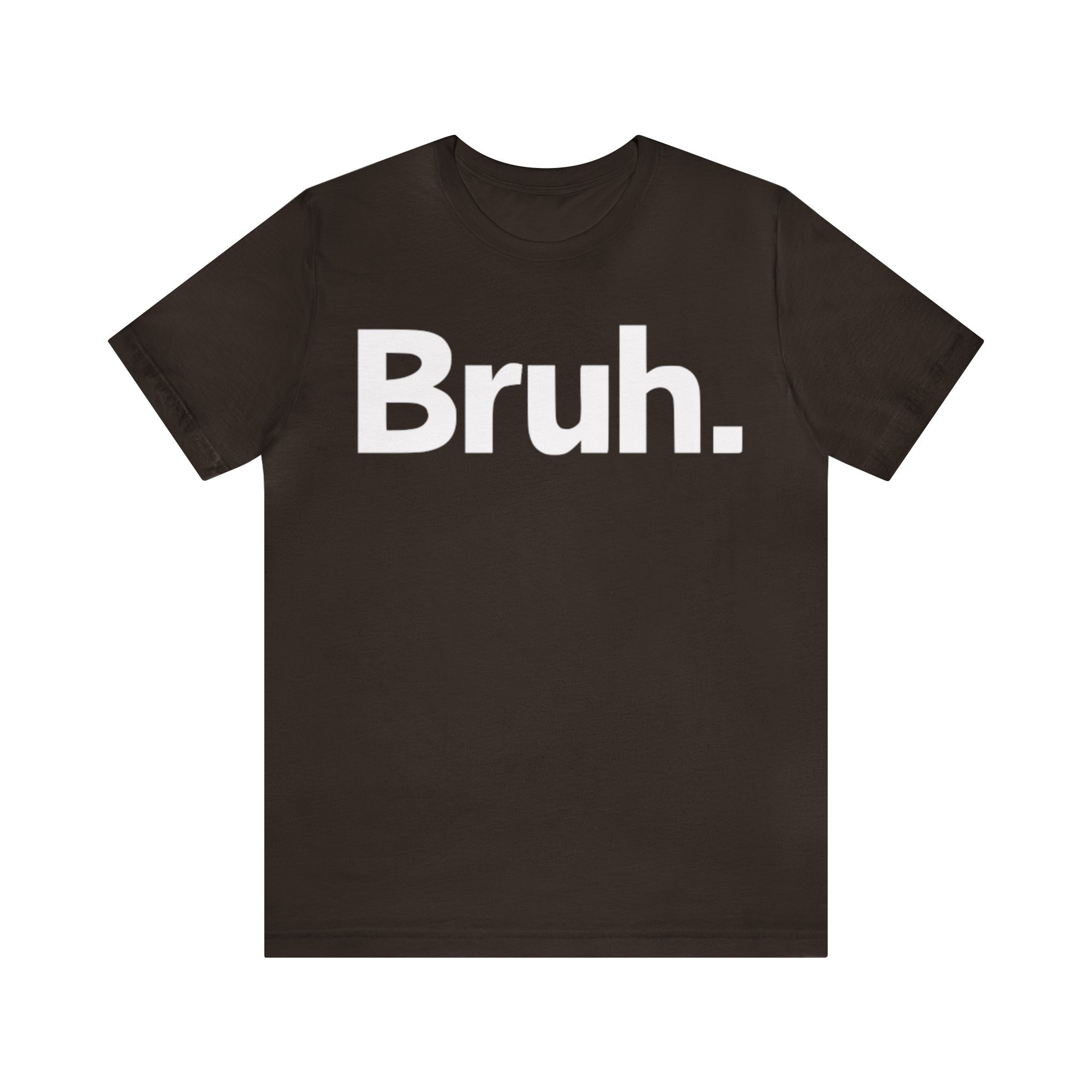 Bruh. Shirt, Bruh, Bro, Homie, Funny Shirts, Sarcasm, Friend, Huh ...