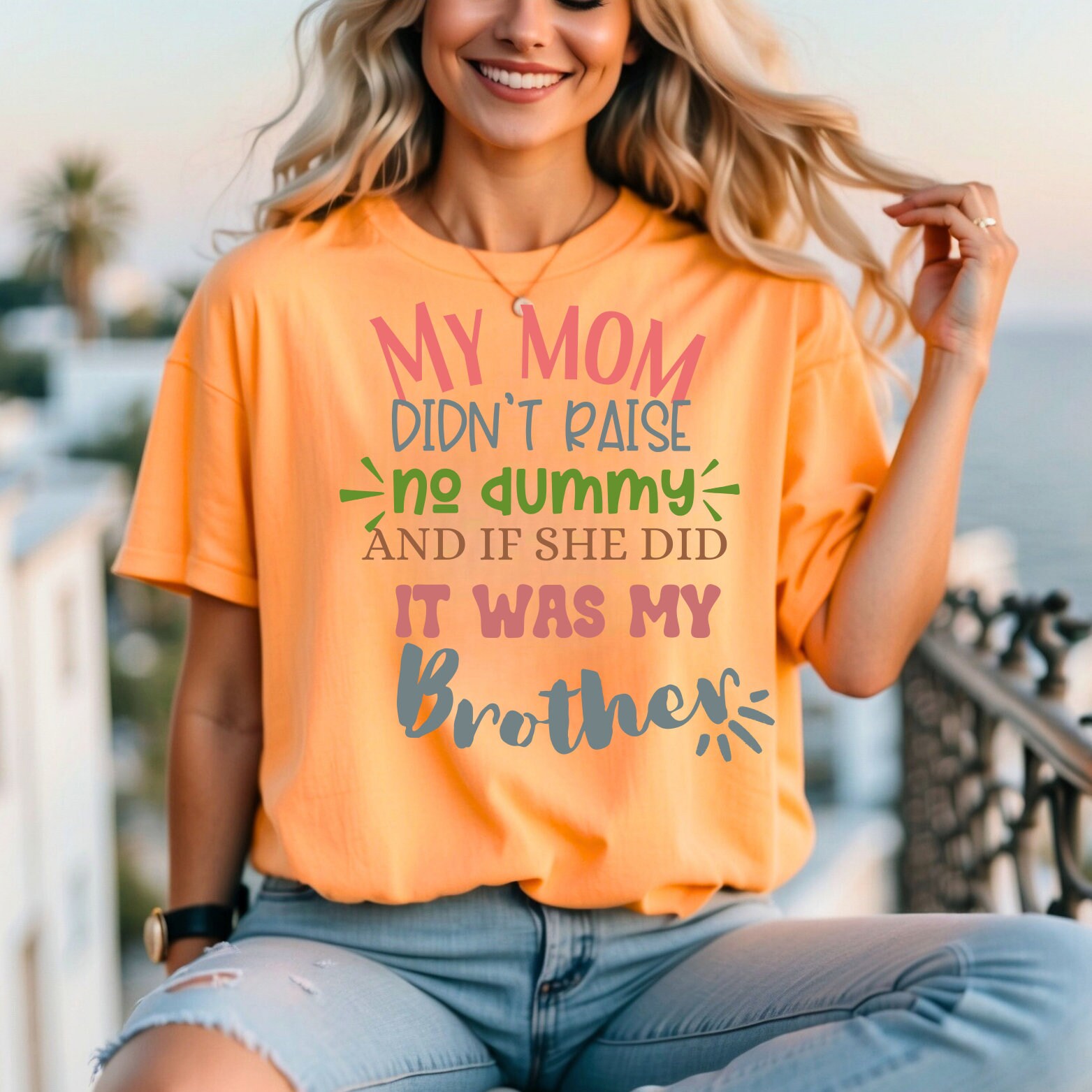 My Mom Didnt Raise No Dummy And If She Did It Was My Brother Shirts