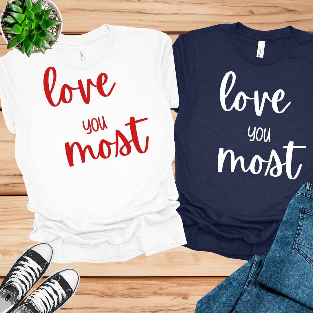Love You Most Matching Shirts, Love You Most, Matching Shirts, His and ...