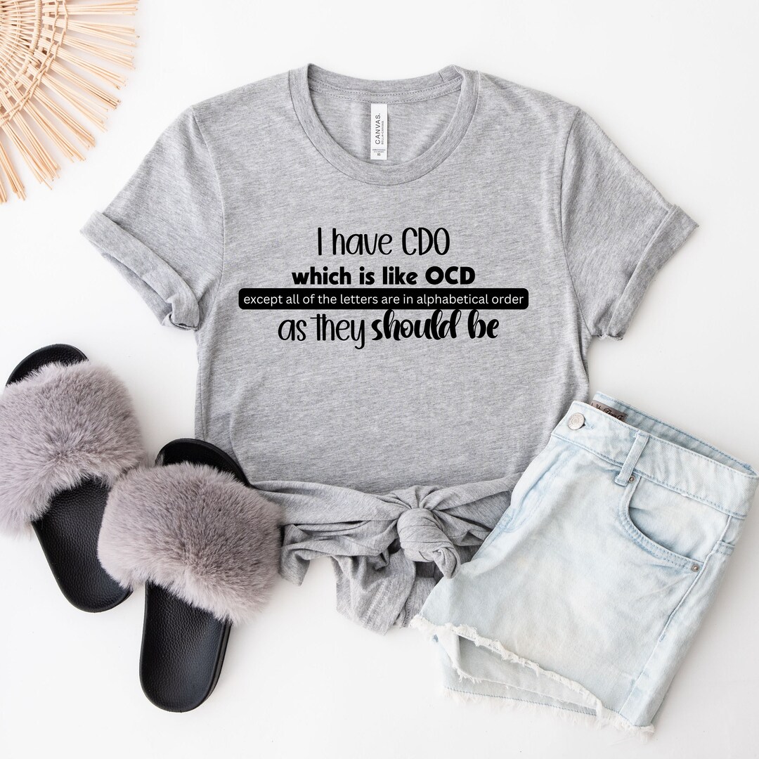 CDO Shirt, Funny Ocd Shirt, I Have Cdo Its Like Ocd but All of the ...