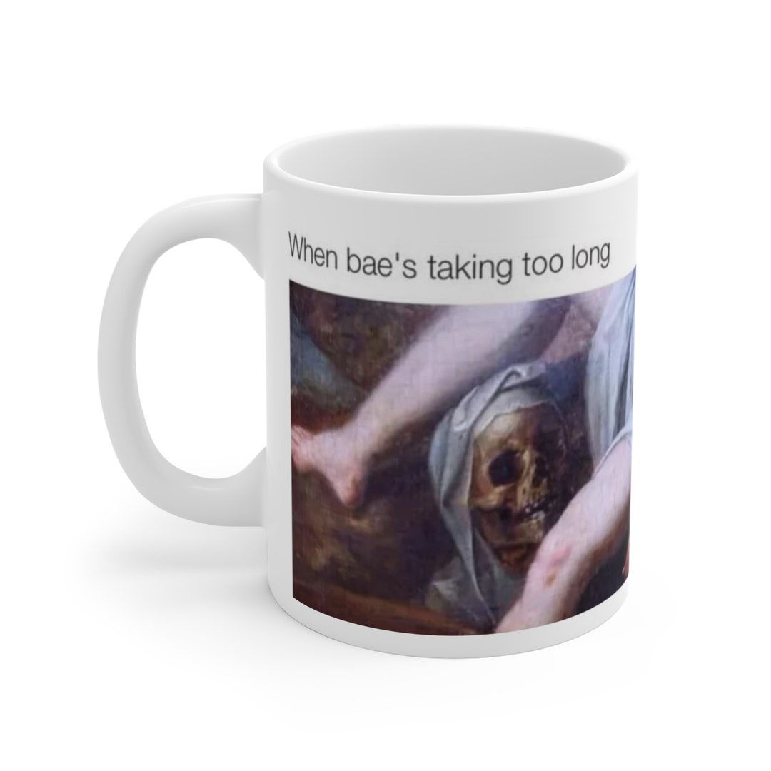 Funny Meme Mug, "when Bae's Taking Too Long", Gift for Coffee Lovers ...