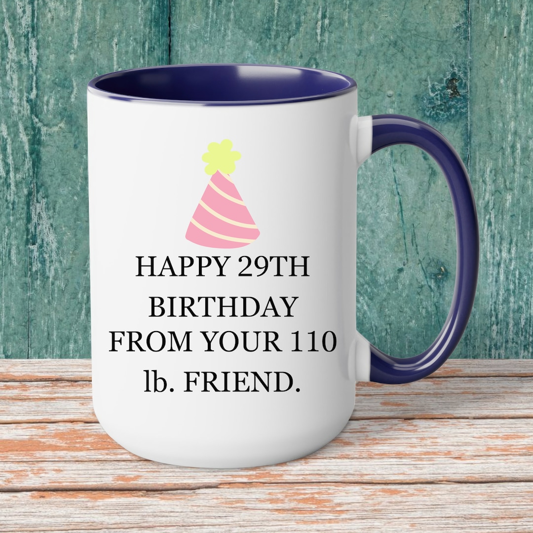 Happy 29th Birthday From Your 110 Lb Friend, Sarcastic Birthday Mug ...