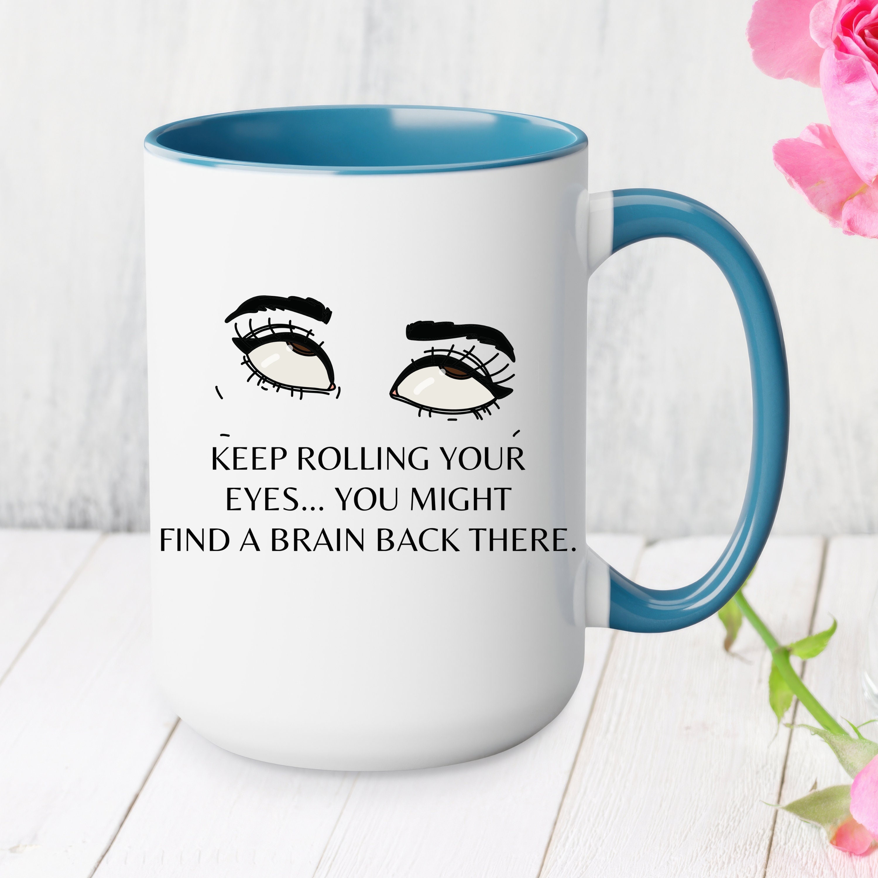 Funny Designs for Mugs Keep Rolling Your Eyes Sublimation, Funny Mug ...